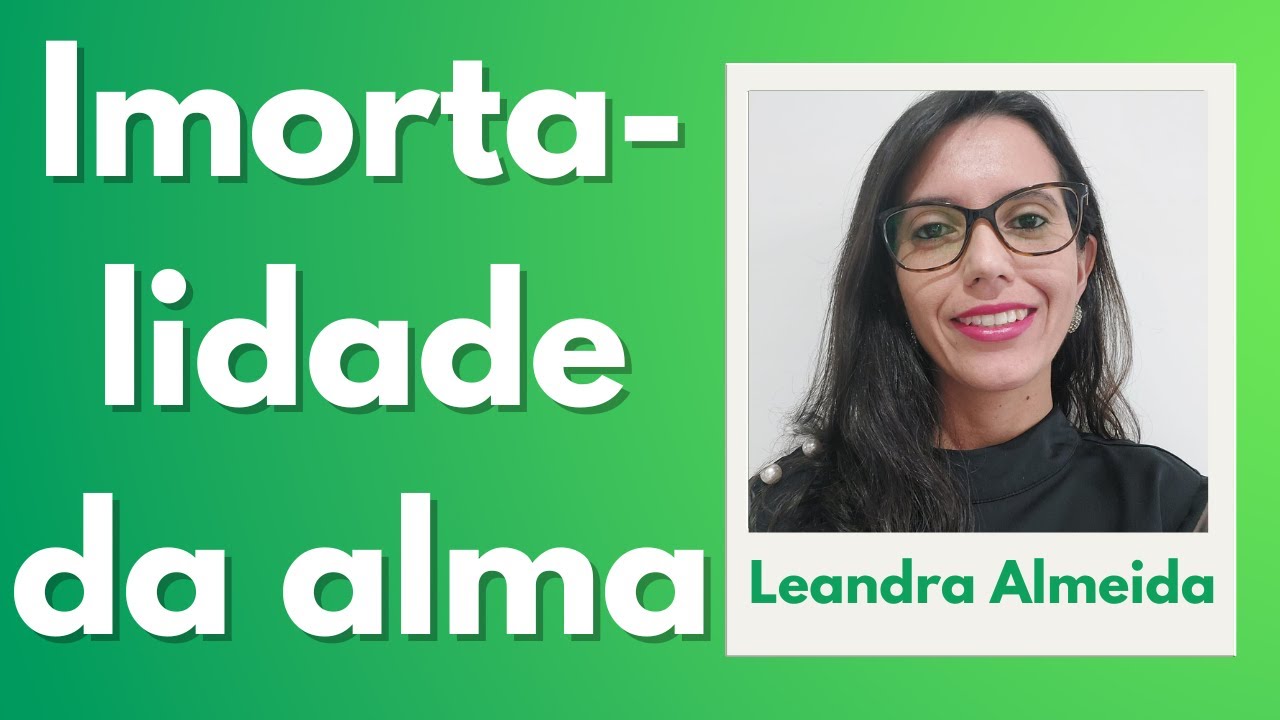 A imortalidade da alma | Leandra Almeida | CEICAL | Anápolis/GO - YouTube