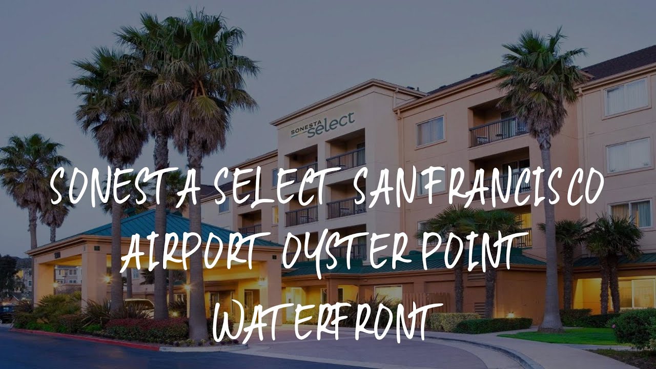 Sonesta Select San Francisco Airport Oyster Point Waterfront Review ...