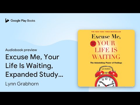 Excuse Me, Your Life Is Waiting, Expanded Study… by Lynn Grabhorn · Audiobook preview