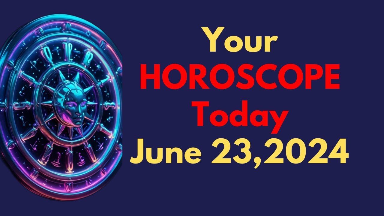 Horoscope Today June 23 2024 | Daily Horoscope for June 23 2024 - YouTube