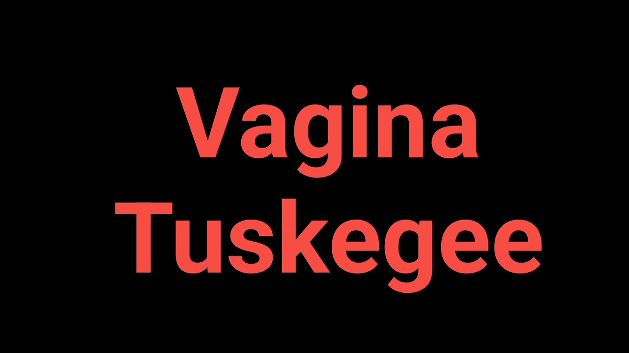 How To Pronounce Vagina Tuskegee | Pronunciation Vagina Tuskegee | How ...