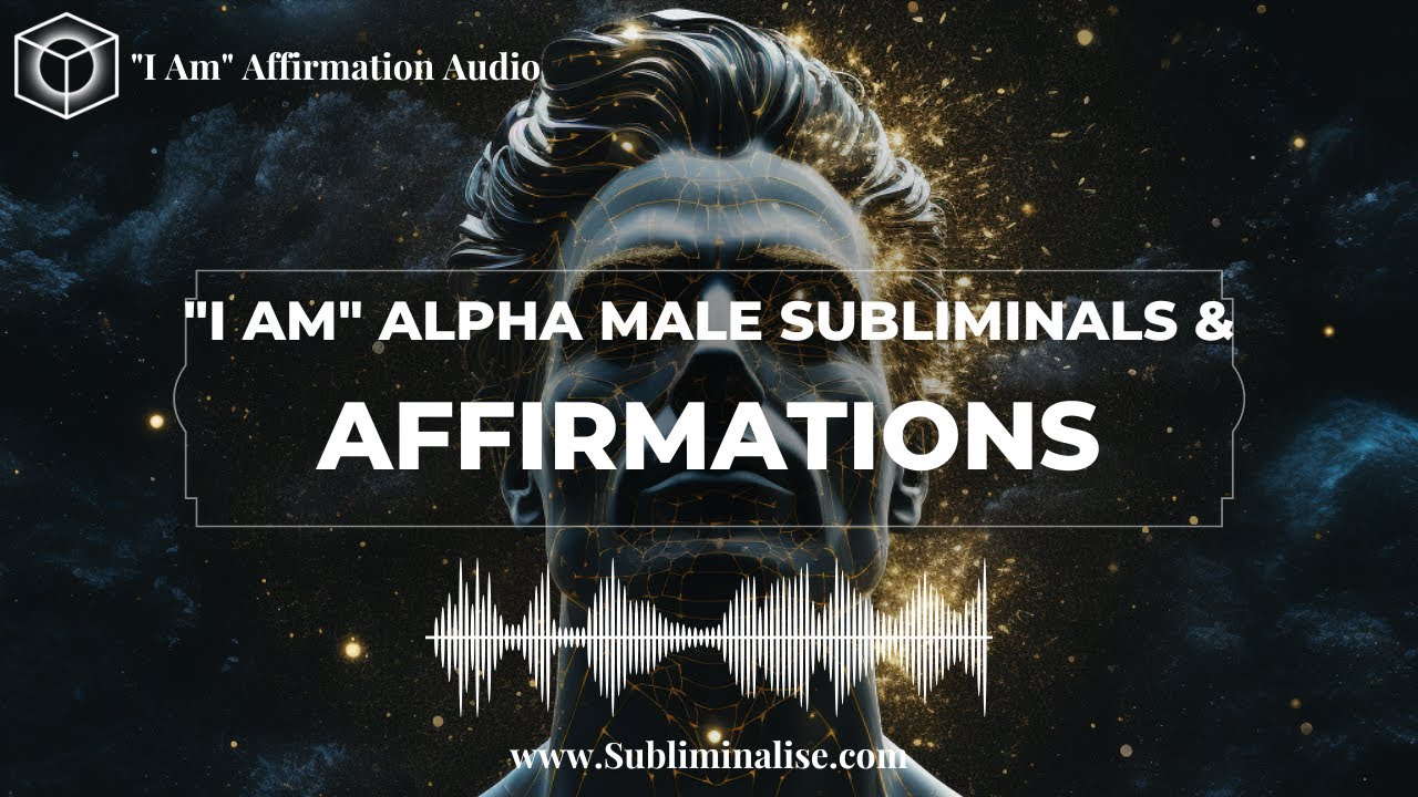 ULTIMATE "I AM" Alpha Male Subliminal Affirmations. Listen Whilst You ...