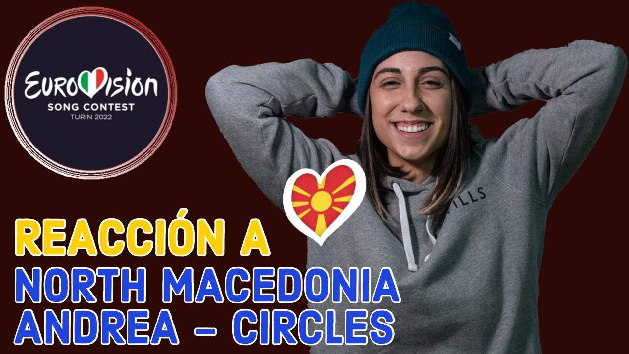 REACCIÓN a MACEDONIA DEL NORTE con CIRCLES de ANDREA (Eurovision 2022 ...