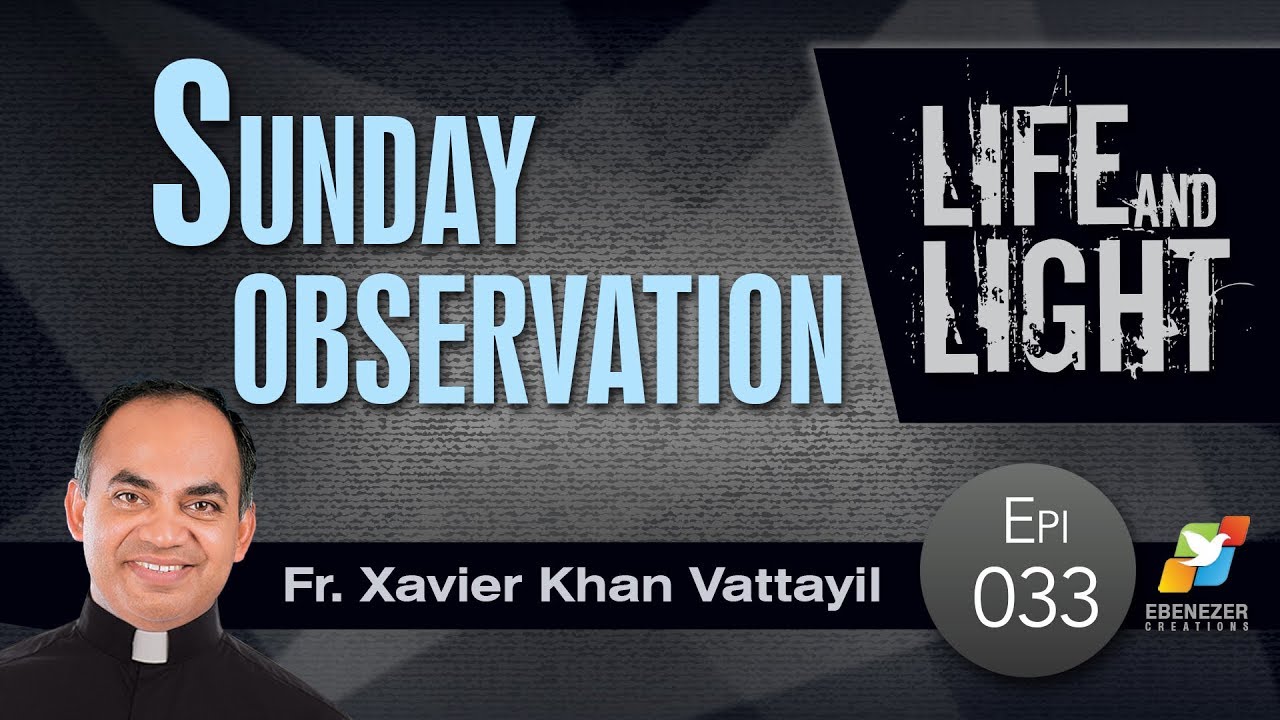 Sunday observation ( ഞായറാഴ്ച്ച ആചരണം ) | Life and Light | Episode 33 ...