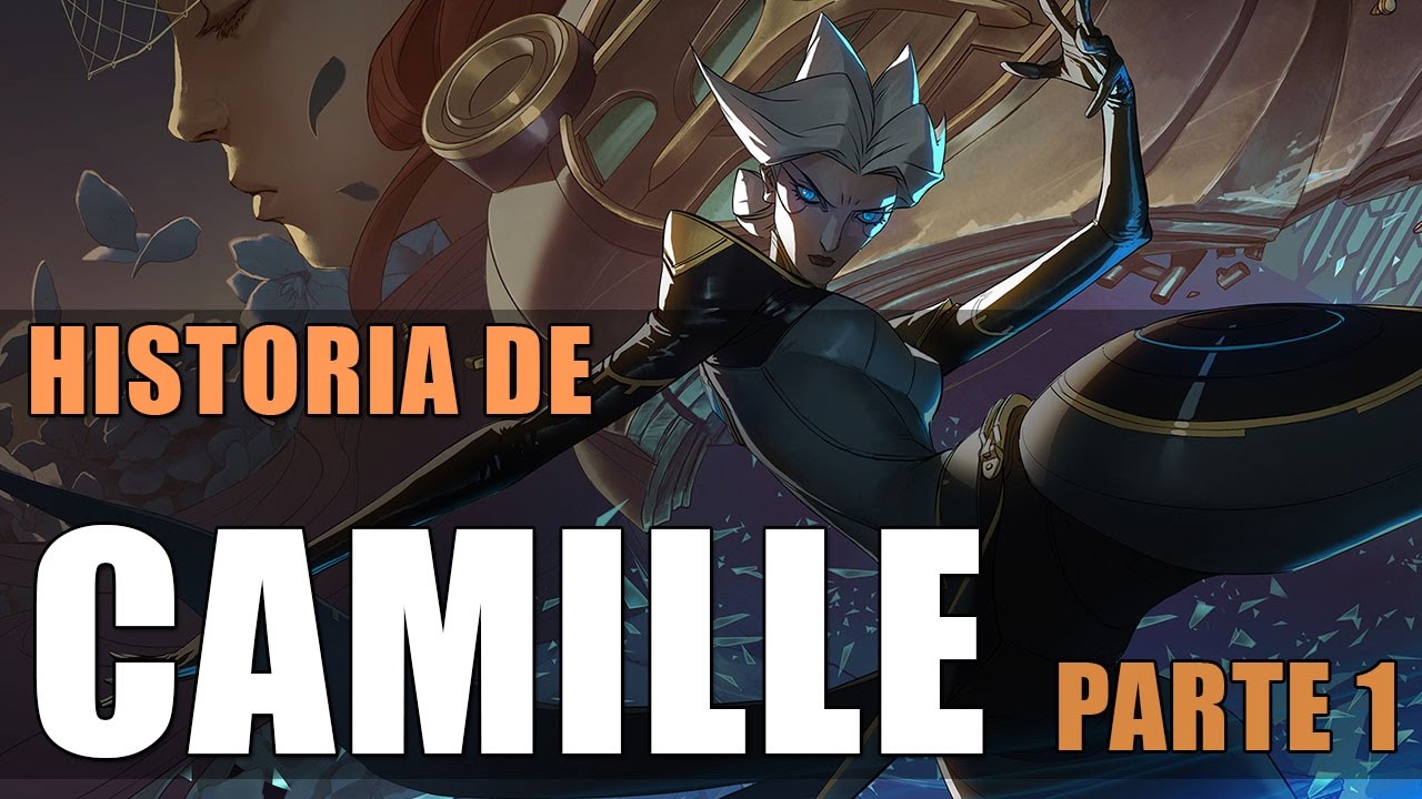 Historia OFICIAL de CAMILLE [League of Legends] - Parte 1/3 - YouTube
