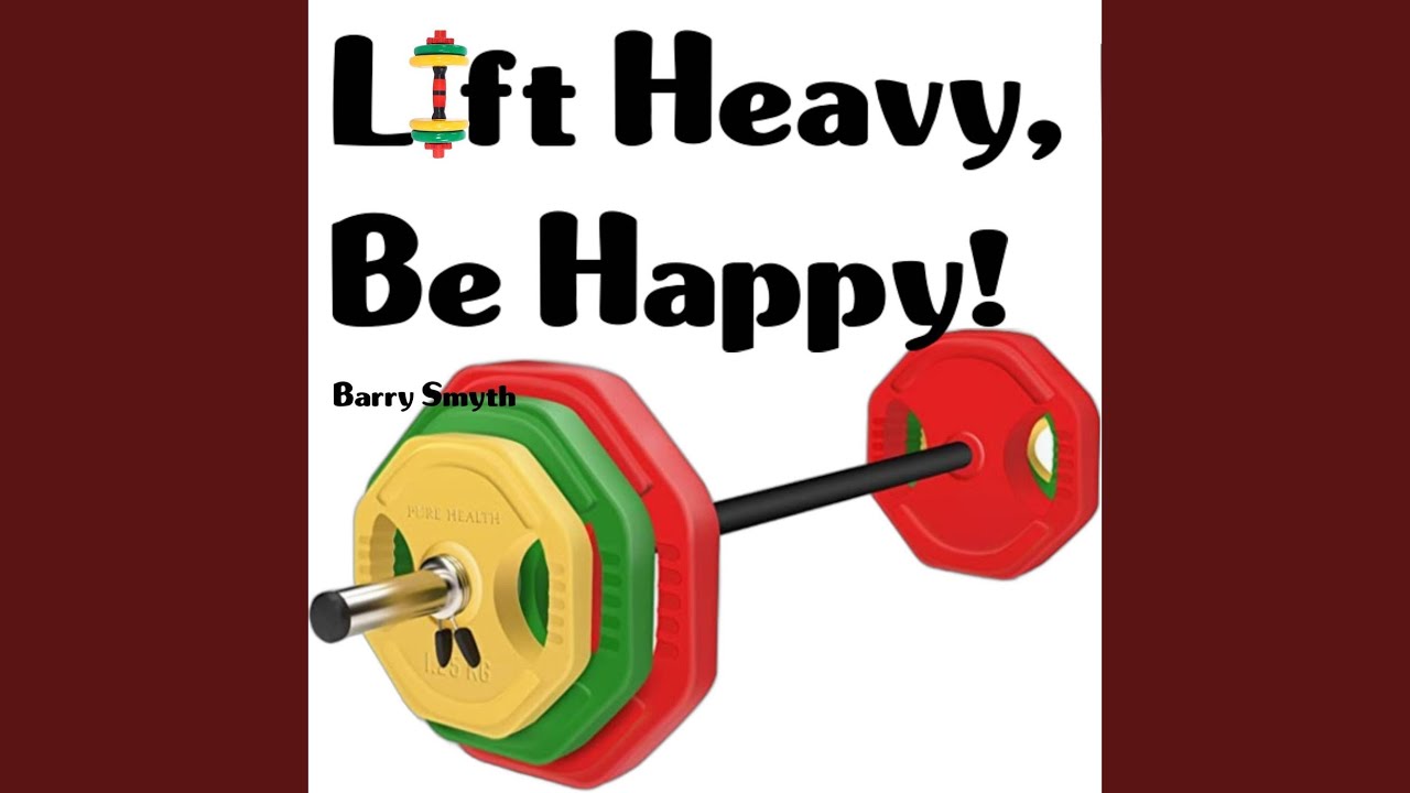 Lift Heavy, Be Happy! - YouTube