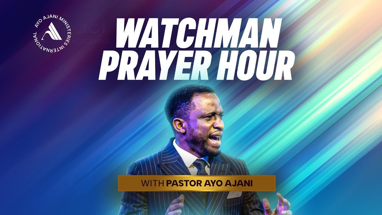 WATCHMAN PRAYER HOUR WITH PASTOR AYO AJANI - YouTube