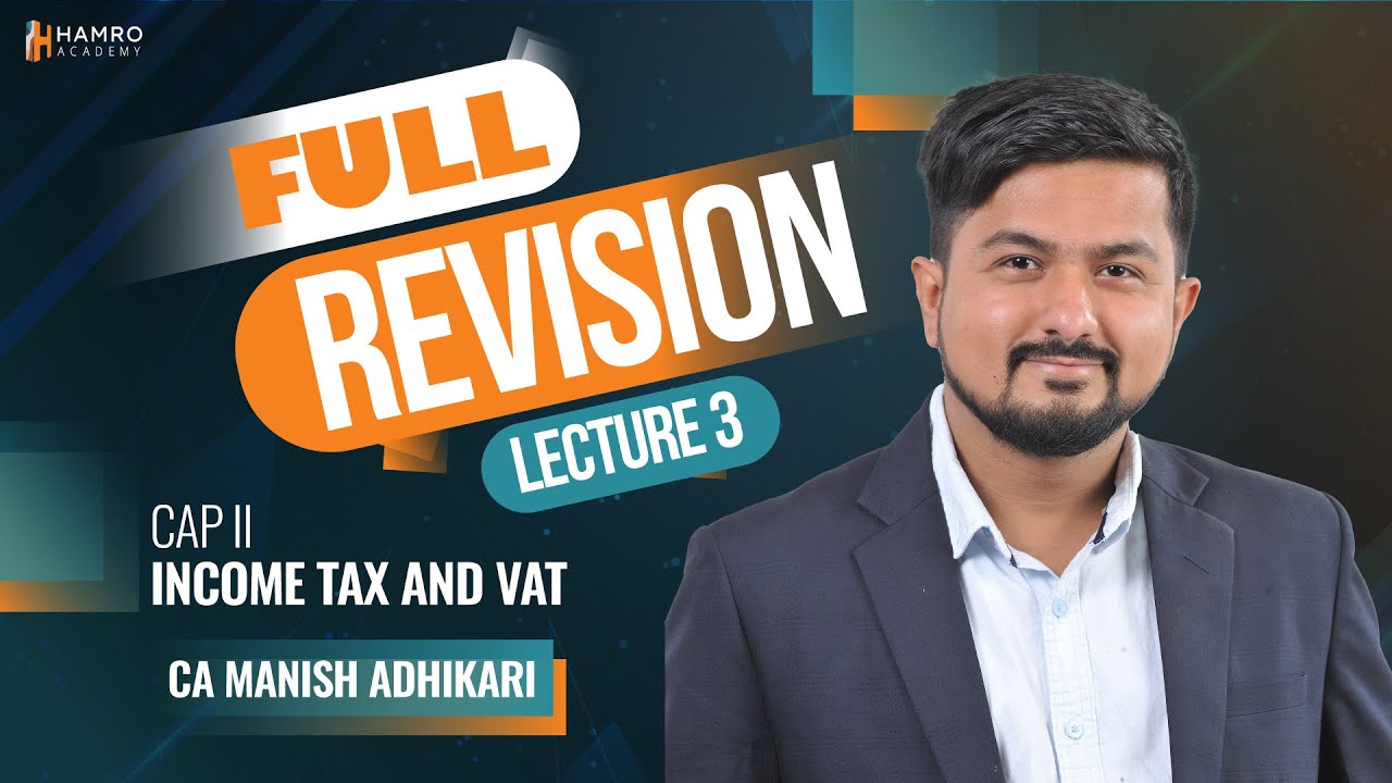 CAP II Income Tax and VAT || Full Revision Lecture 3 || CA Manish Adhikari - YouTube