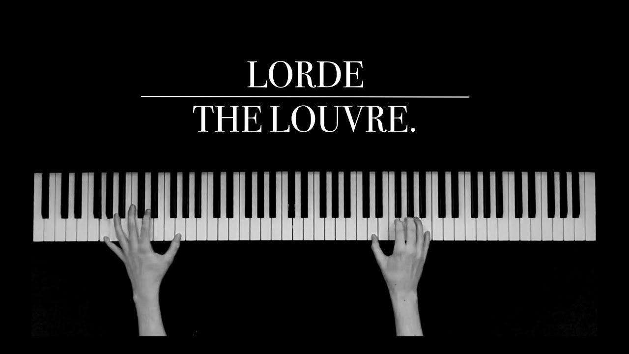 Lorde - The Louvre | piano Version - YouTube