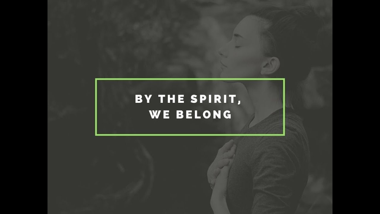 By the Spirit, We Belong - YouTube