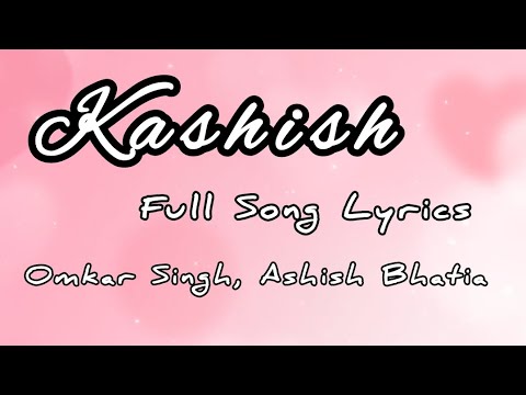 Kashish Full Song Lyrics Video | Ashish Bhatia, Omkar Singh - YouTube