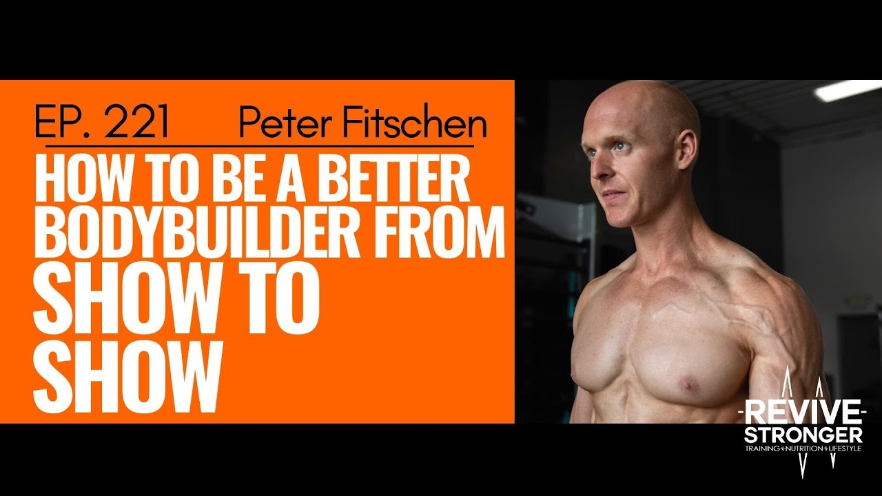 221: Peter Fitschen - How to be a better Bodybuilder from Show to Show ...