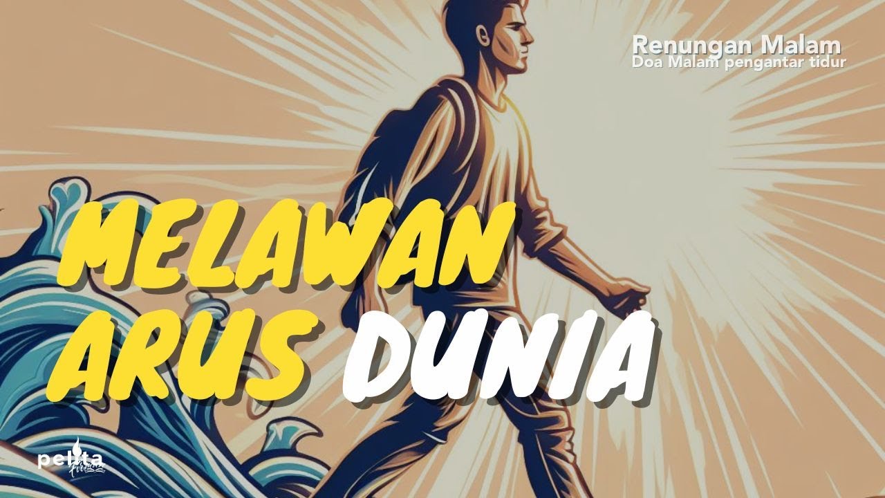 Melawan Arus Dunia ini - Renungan malam Kristen terbaru - YouTube