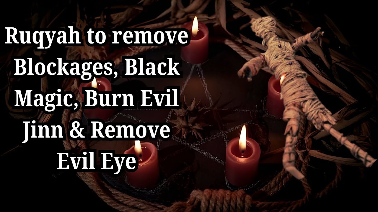 Ruqyah to remove Blockages, Black Magic, Burn Evil Jinn & Remove Evil ...
