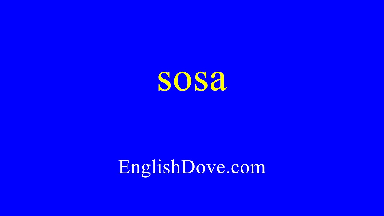 How to pronounce sosa in American English. - YouTube