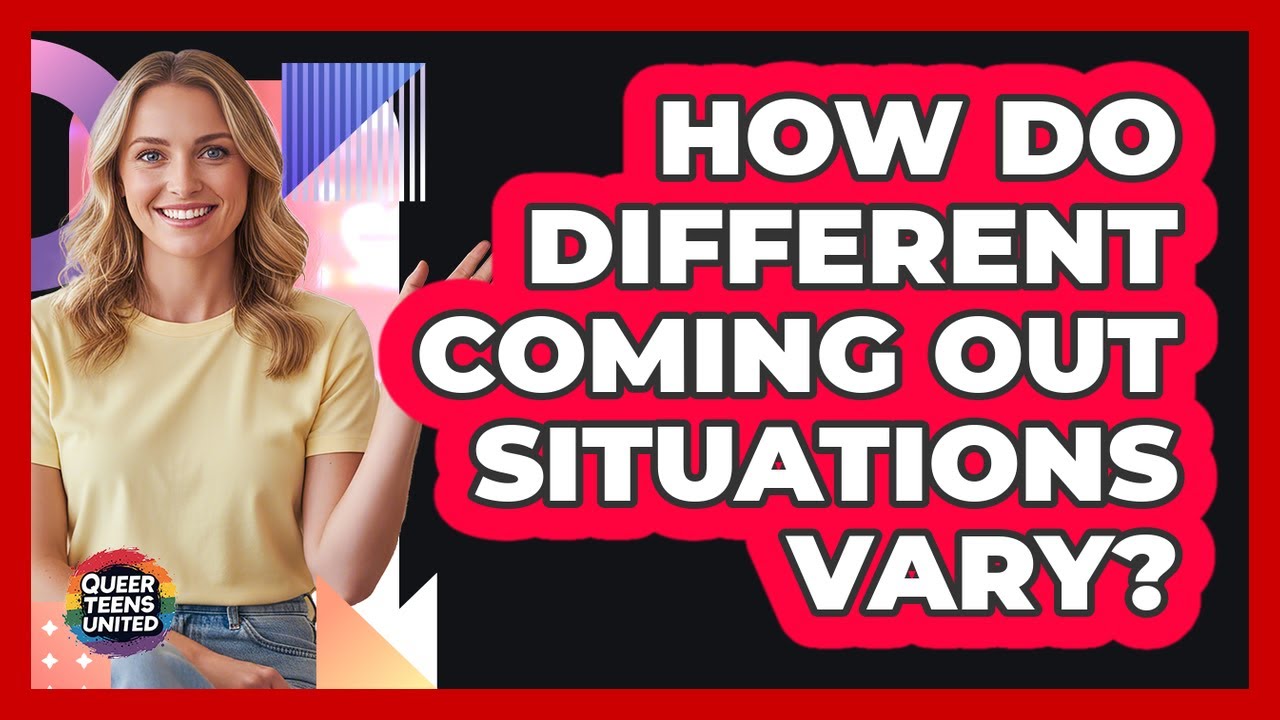 How Do Different Coming Out Situations Vary? - YouTube