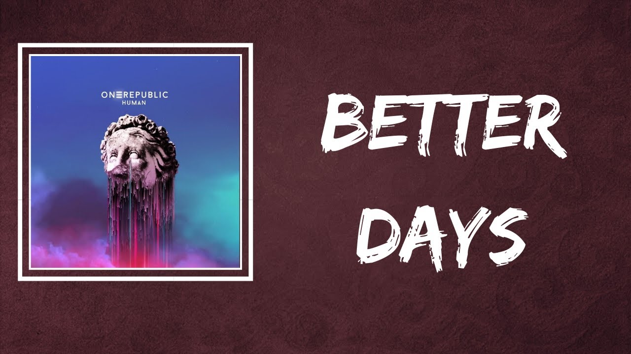 OneRepublic - Better Days (Lyrics) - YouTube