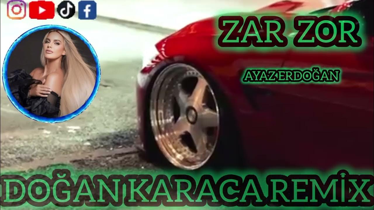 DOĞAN KARACA -AYAZ ERDOĞAN (ZAR ZOR) REMİX - YouTube