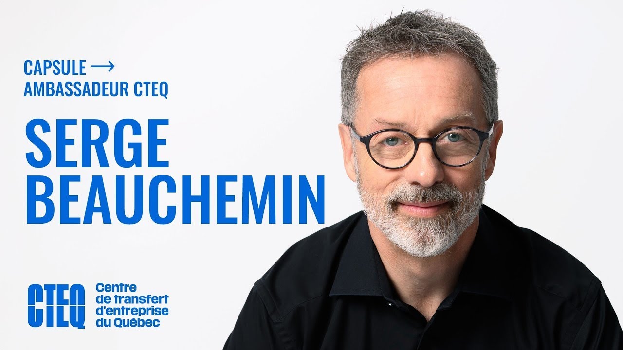 Capsule ambassadeur du CTEQ : Serge Beauchemin - YouTube