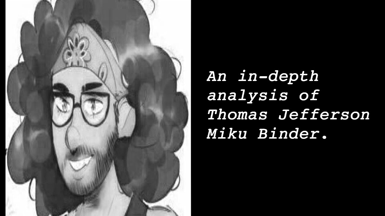 An in-depth analysis of Thomas Jefferson Miku Binder - YouTube