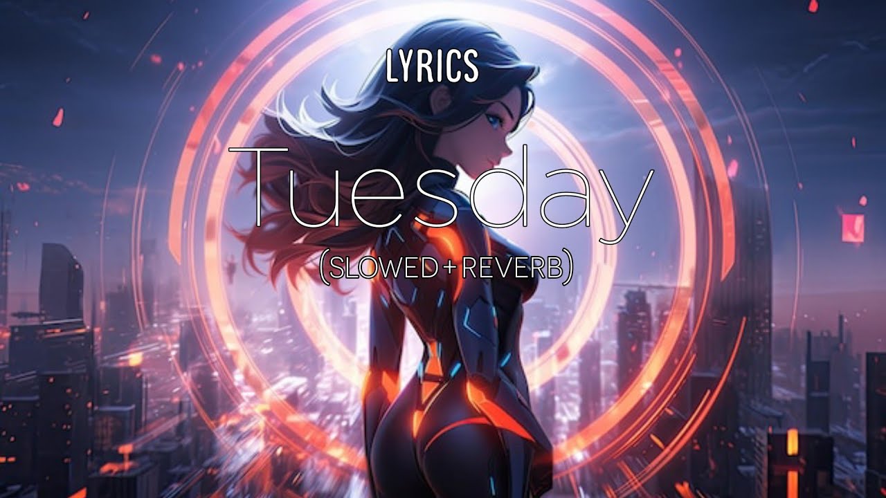 Tuesday (lyrics) | Tuesday (slowed+reverb) | Tuesday (tik-tok) mix ...