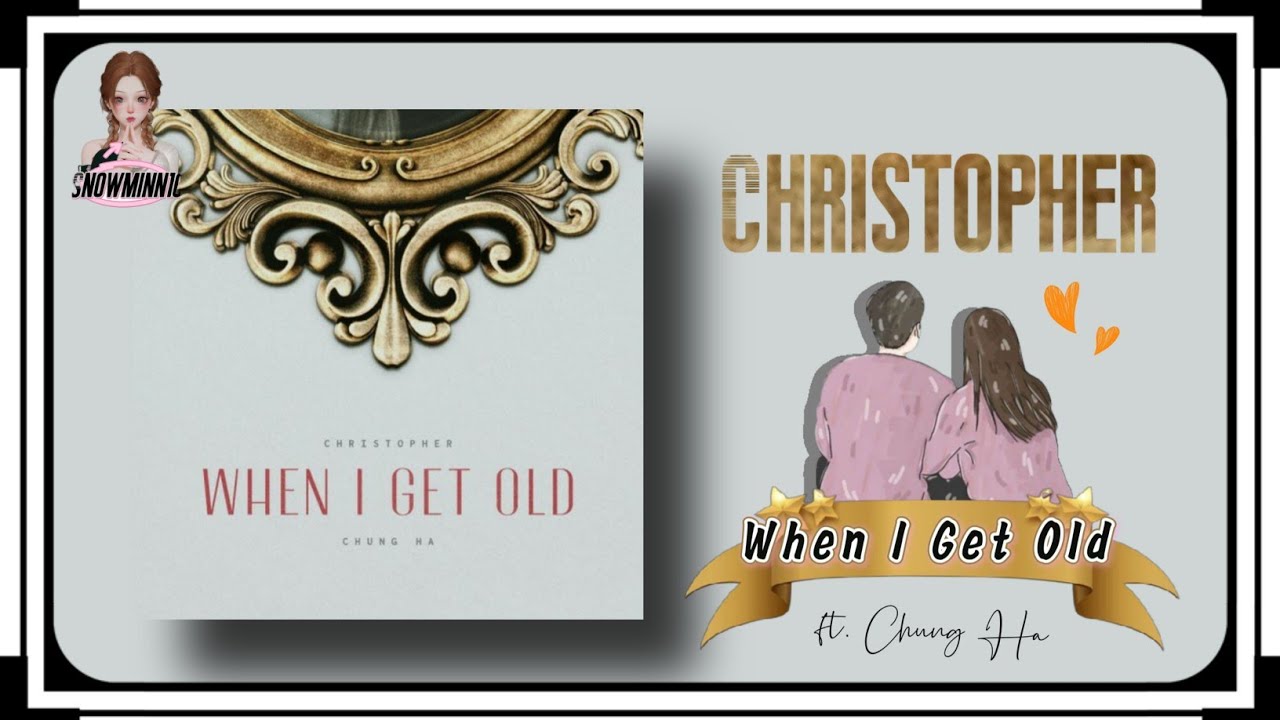 Christopher When I Get Old ft Chung Ha English Lyrics christopher-when-i-get-old-ft-chung-ha-english-lyrics