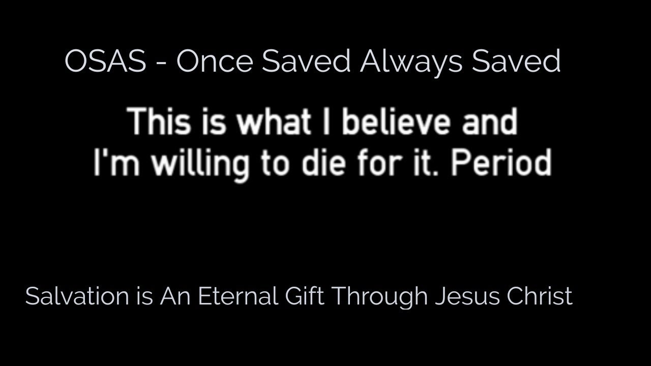 OSAS - Yes! It's TRUE! Eternal Security in Jesus Christ! It's the good ...