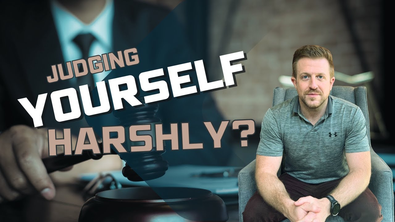 Judging Yourself Harshly? WATCH THIS! - YouTube