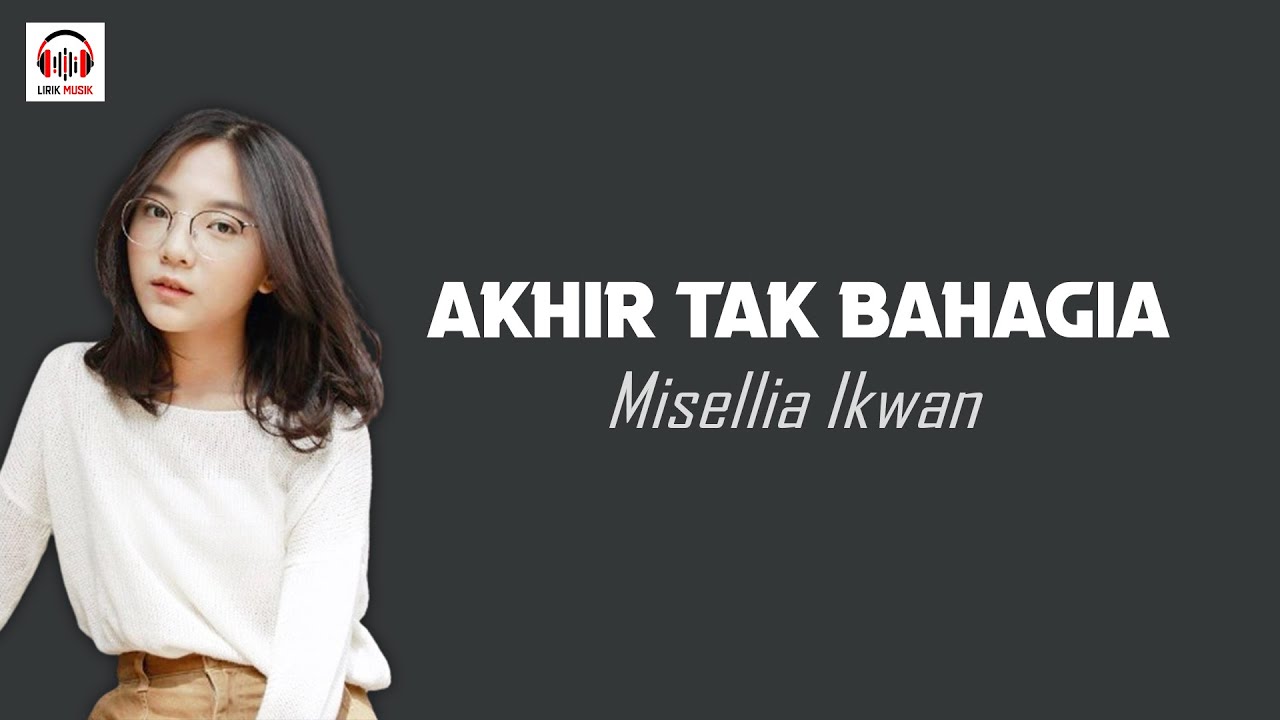 AKHIR TAK BAHAGIA - MISELLIA IKWAN (LIRIK) - YouTube