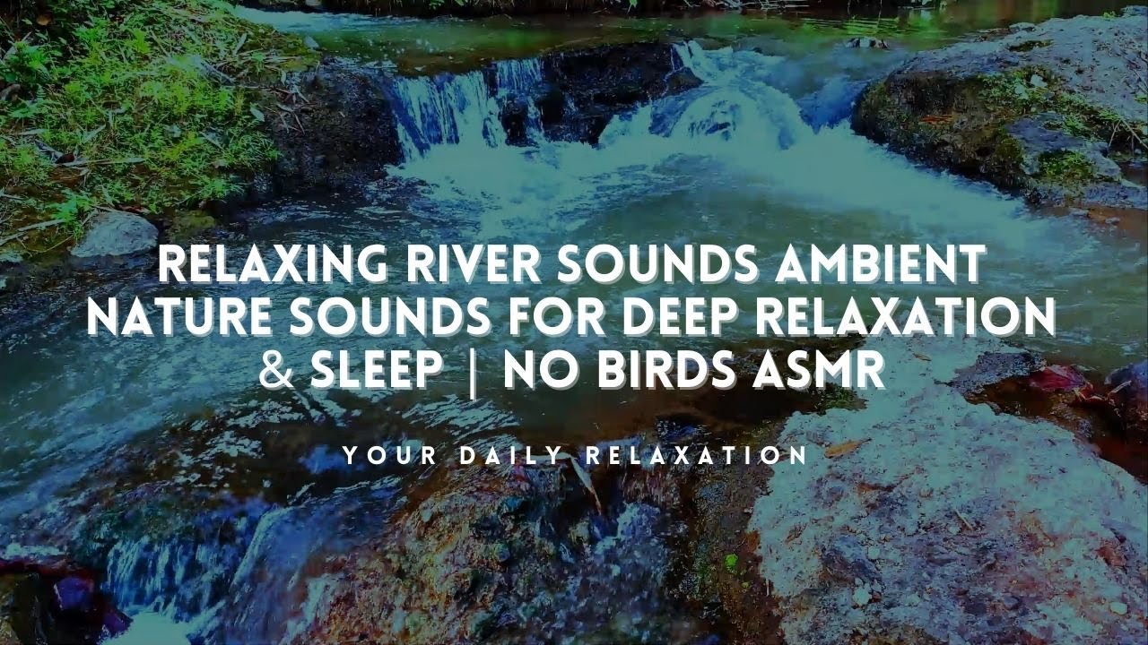 Relaxing River Sounds Ambient Nature Sounds For Deep Relaxation & Sleep ...