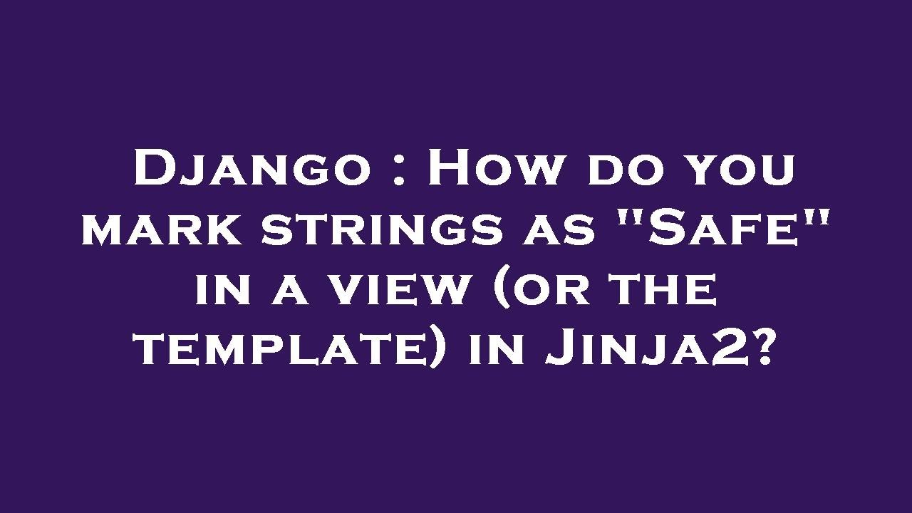 Django : How do you mark strings as "Safe" in a view (or the template ...