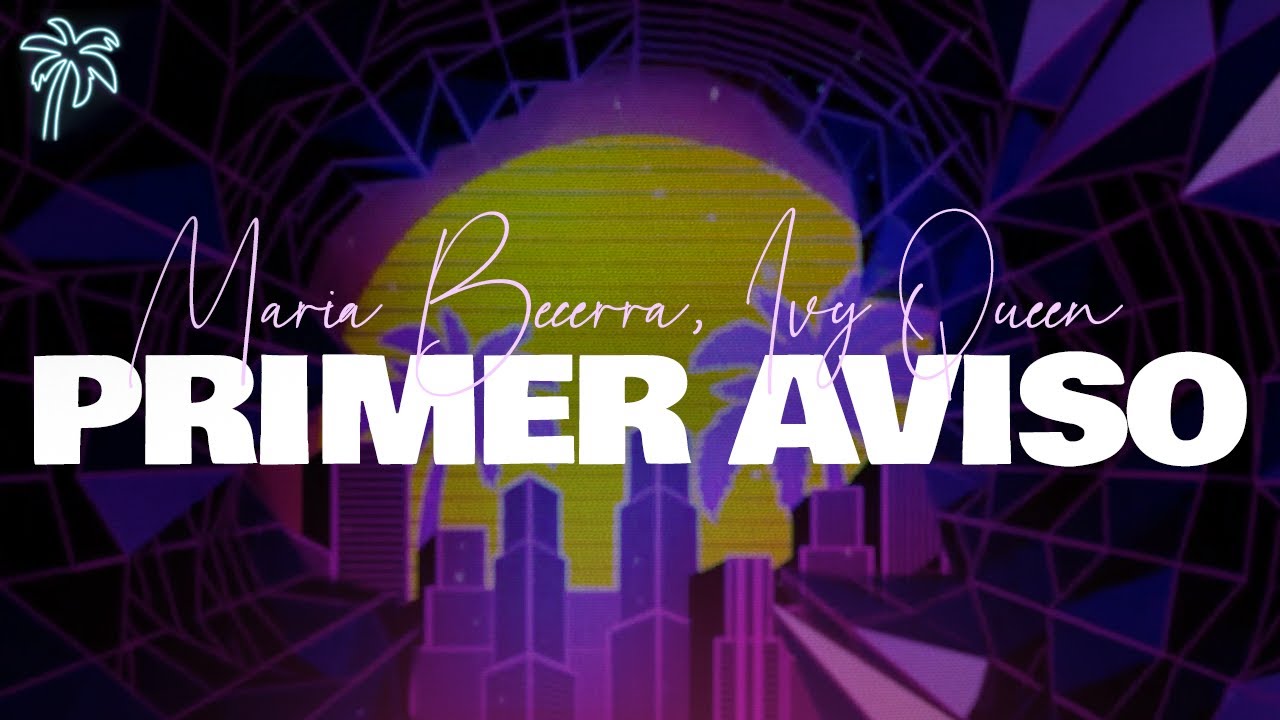 maria becerra, ivy queen - PRIMER AVISO (letra) - YouTube