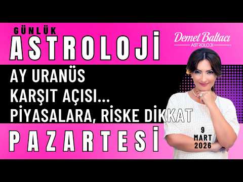 9 Mart Pazartesi Burçlar 🔥 Ay Uranüs Karşıt Açı 🔥 Finansal konulara, ilişkilere Dikkat! ⭐ #astroloji