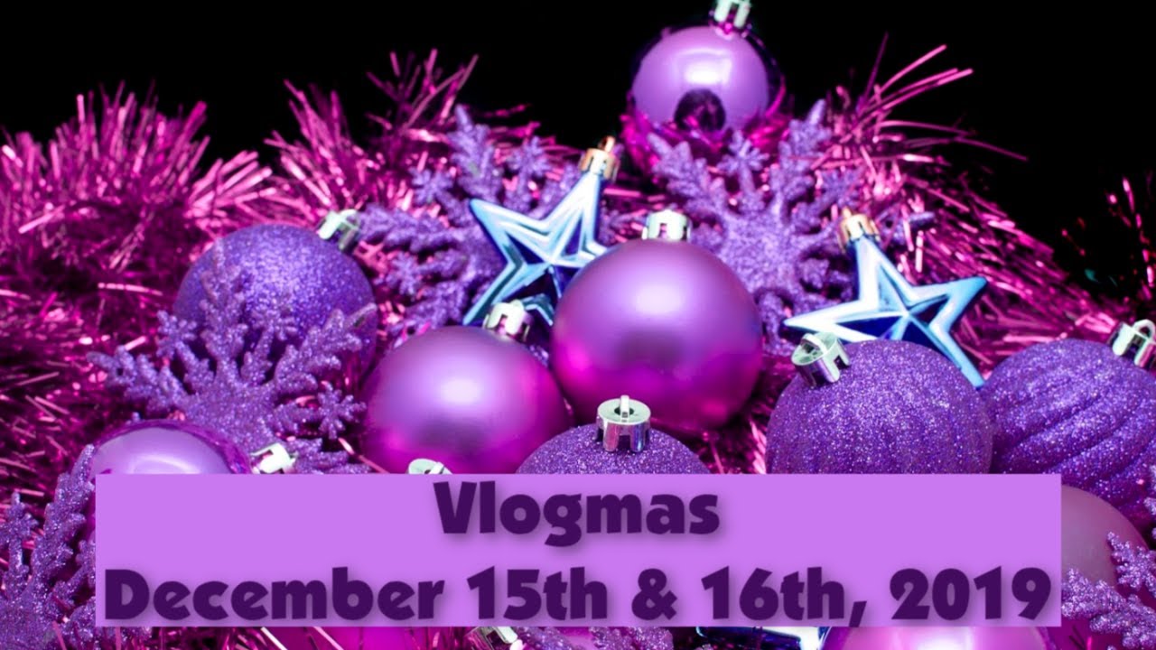 Vlogmas 🎄 December 15th & 16th, 2019 - YouTube