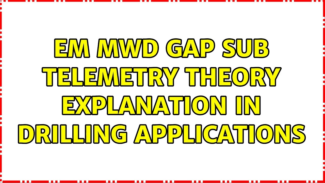EM MWD Gap Sub Telemetry Theory Explanation in Drilling Applications (3 ...