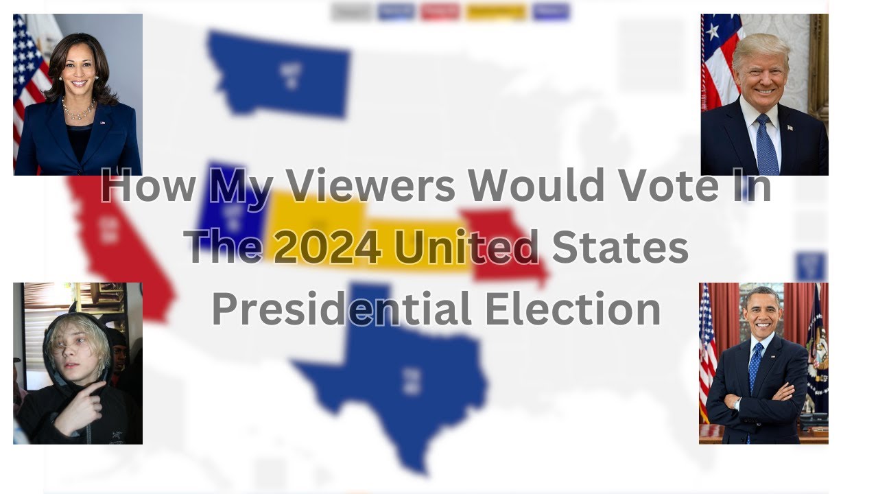 How My Viewers Would Vote In The 2024 United States Presidential ...