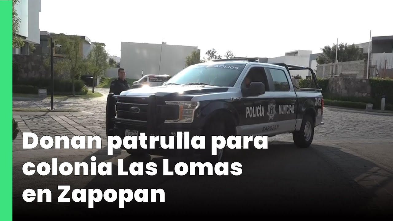 Donan patrulla para colonia Las Lomas en Zapopan | Jalisco Noticias ...