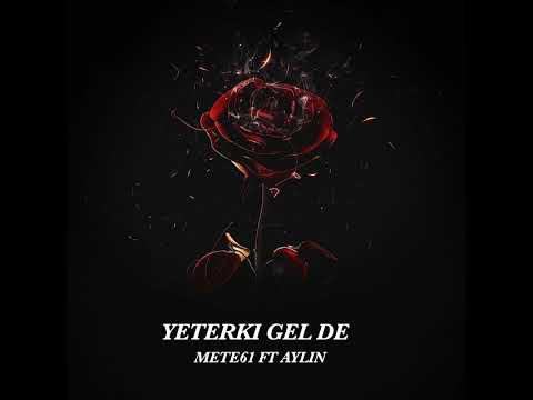 METE61- YETERKİ GEL DE ft AYLİN