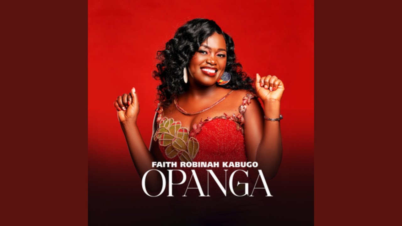 Opanga - Faith Robinah Kabugo: Song Lyrics, Music Videos & Concerts