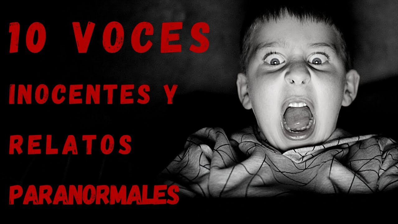 10 VOCES INOCENTES RELATOS PARANORMALES - HISTORIAS DE TERROR REALES ...