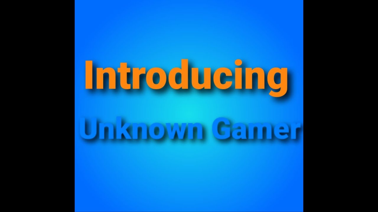Introducing Unknown Gamer - YouTube