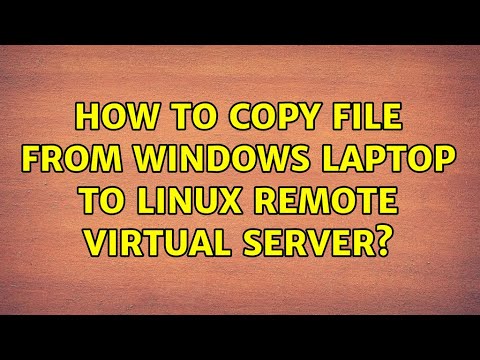How to copy file from Windows laptop to Linux remote virtual server? (4 ...