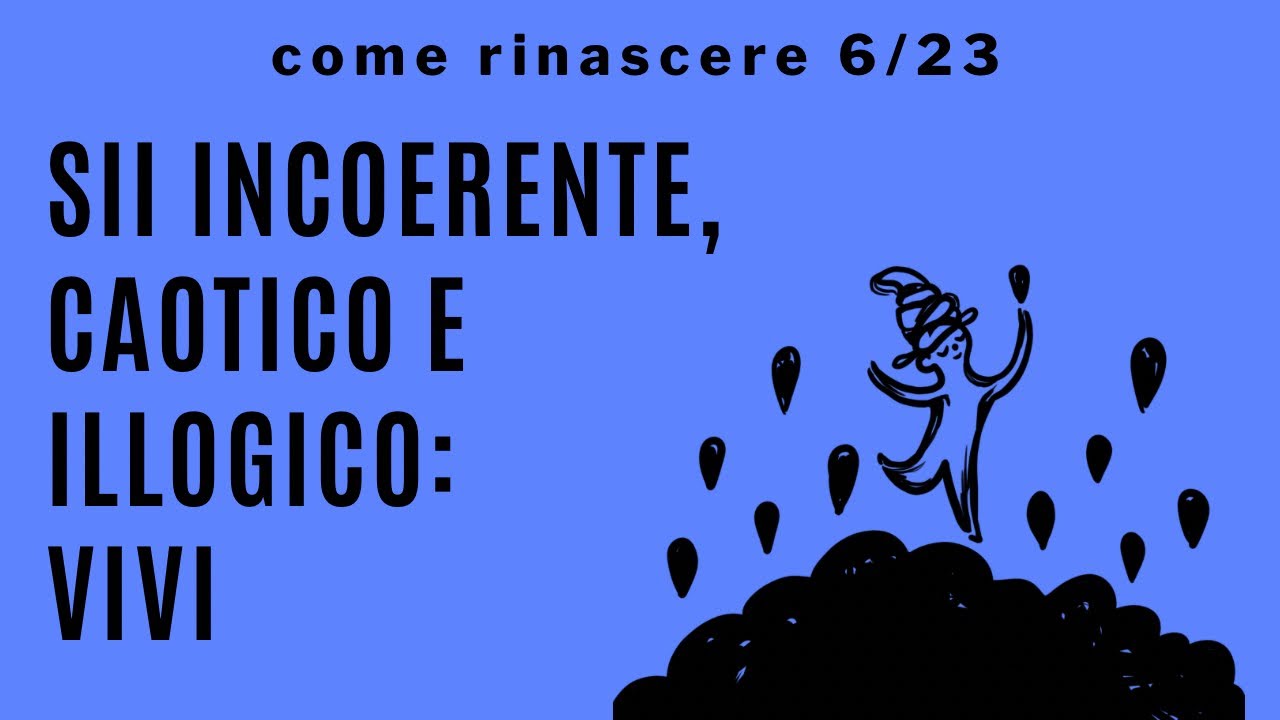 Sii incoerente, illogico e confuso: vivi 6/23 - YouTube