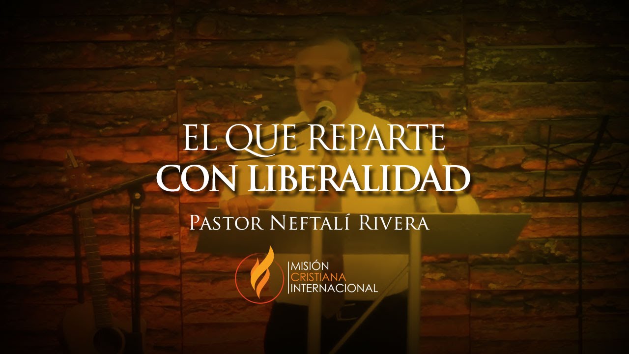 EL QUE REPARTE CON LIBERALIDAD - Pastor Neftalí Rivera - YouTube
