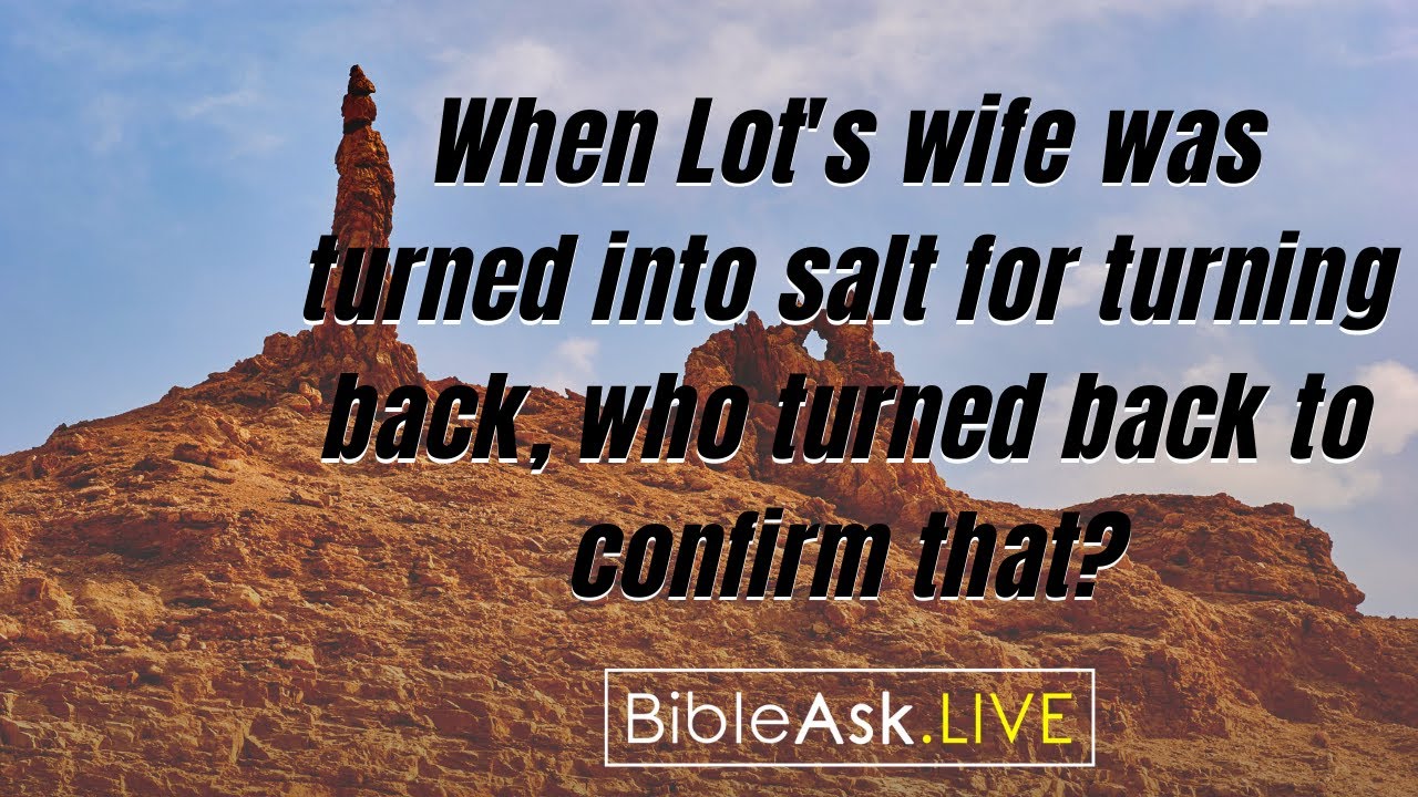 When Lot's wife was turned into salt for turning back, who turned back ...