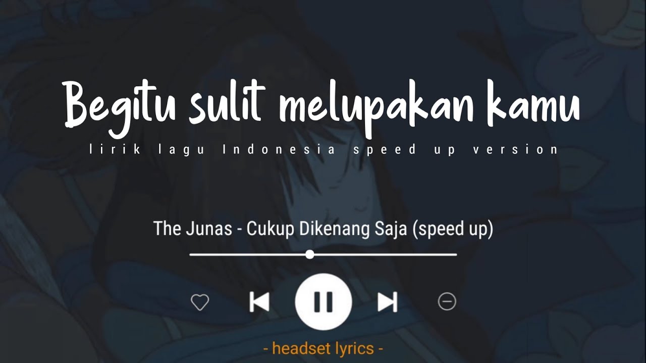 Begitu Sulit Melupakan Kamu Apalagi Kamu Baik (Speed Up) Cuku Dikenang ...
