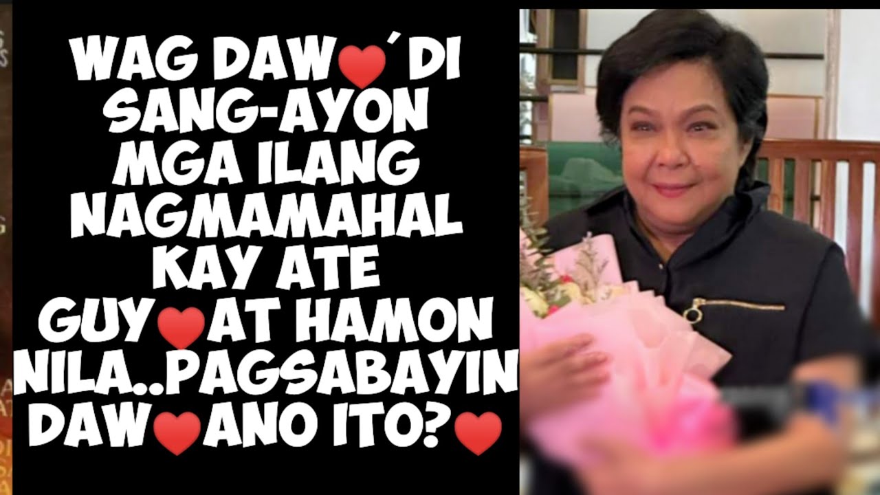 Wag daw♥️'di Sang-ayon Mga ilang Nagmamahal kay Ate Guy♥️At Hamon Nila ...
