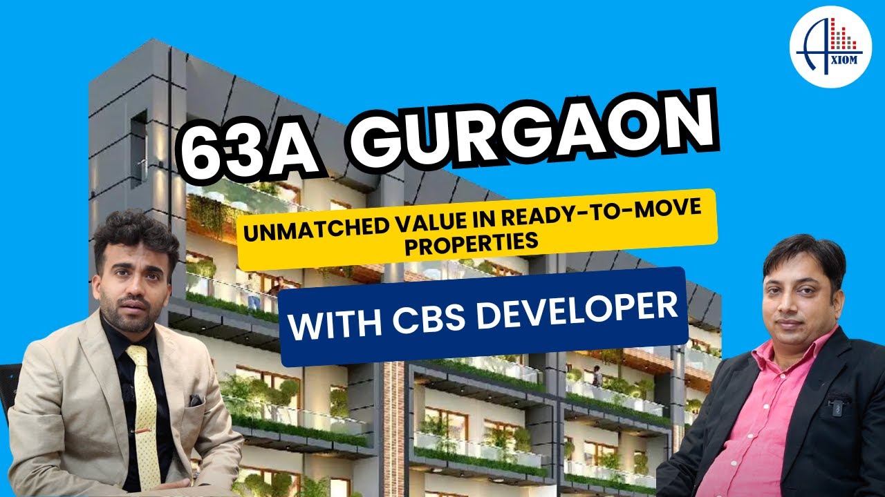 63A Gurgaon - Unmatched Value in Ready-to-Move Properties with CBS Developer - YouTube