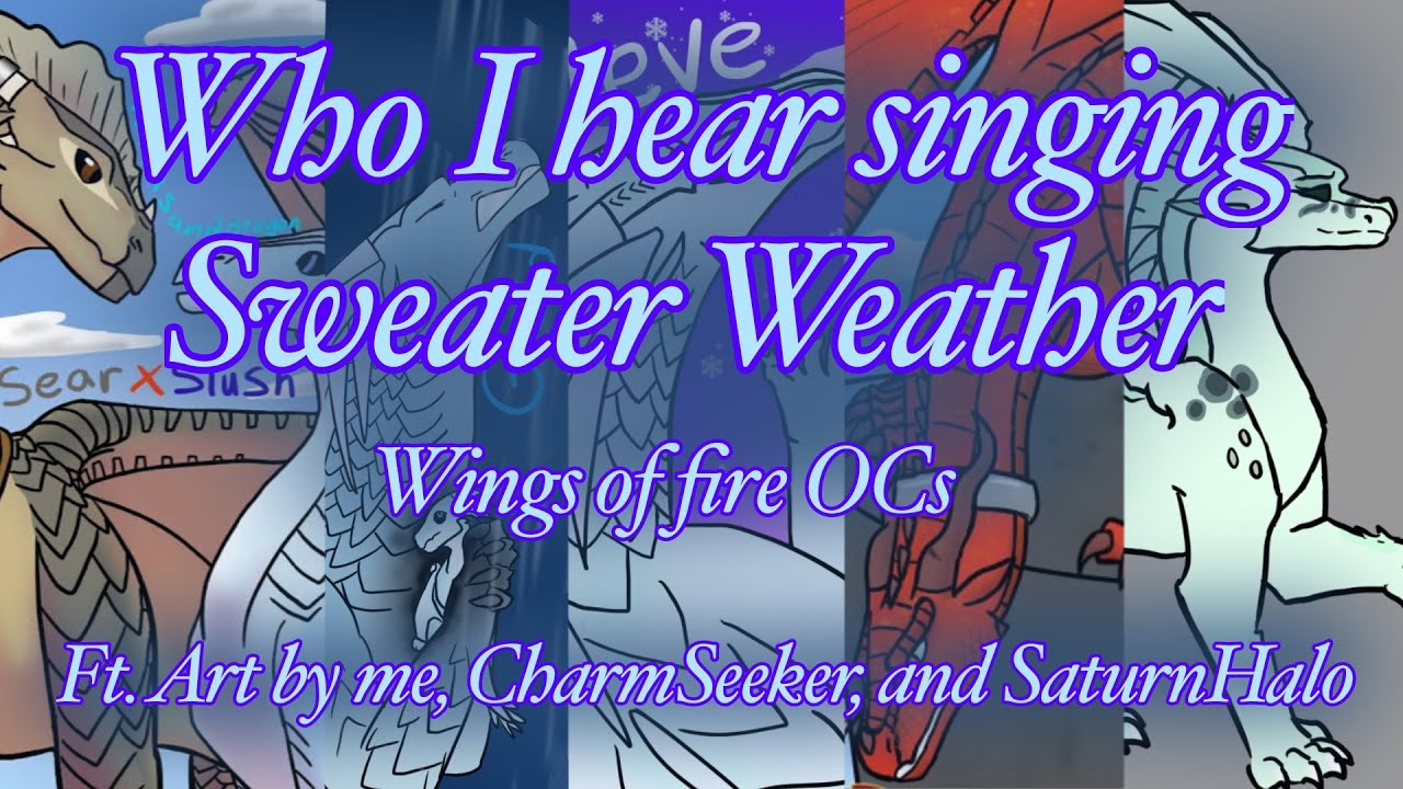 Who I hear singing Sweater weather OCs wings of fire - YouTube