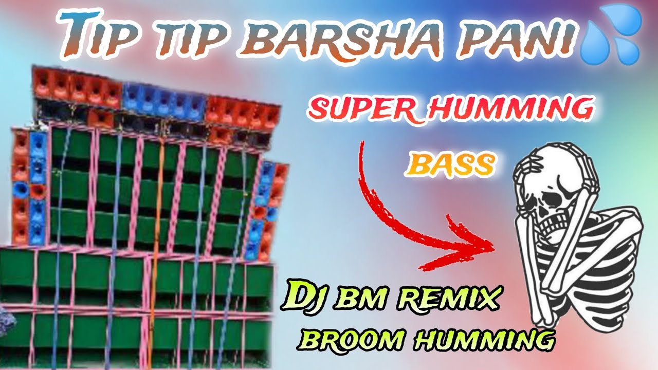 Tip_Tip_Barsha_Pani 💦 || Super Broom Humming Bass Dj Bm Remix face 2 ...